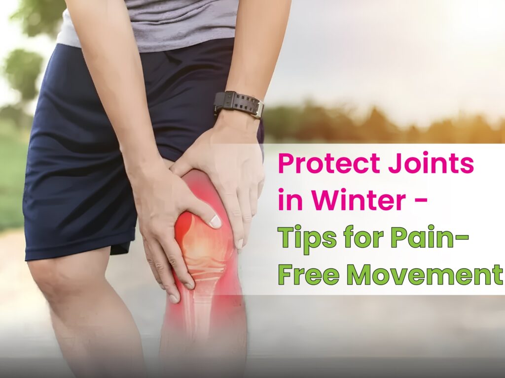 Protect Joints in Winter - Tips for Pain-Free Movement