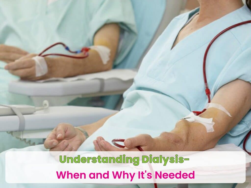 Understanding Dialysis - When and why, It's Needed